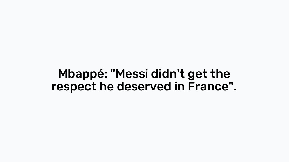 Mbappé: "Messi didn't get the respect he deserved in France".