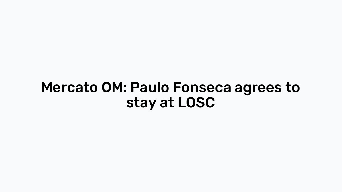 Mercato OM: Paulo Fonseca agrees to stay at LOSC Mercato OM: Paulo Fonseca agrees to stay at LOSC