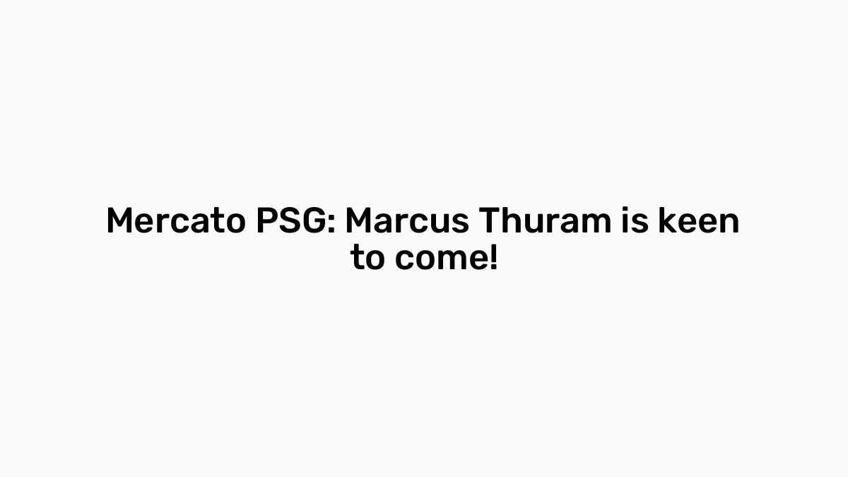 Mercato PSG: Marcus Thuram is keen to come!