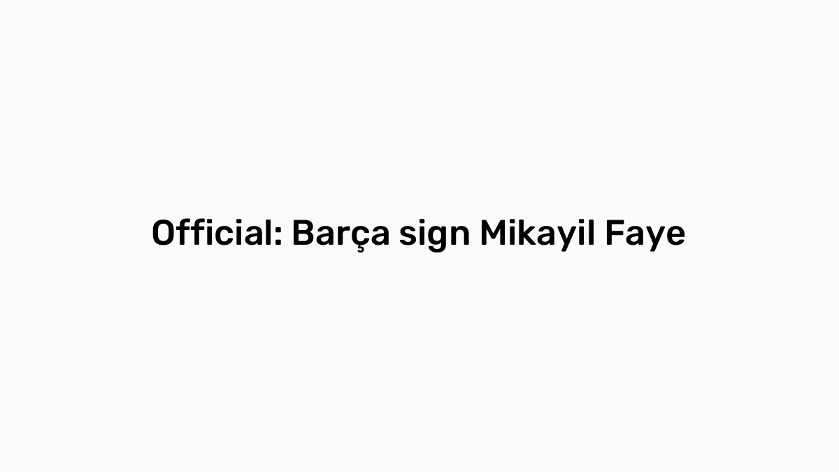 Official: Barça sign Mikayil Faye