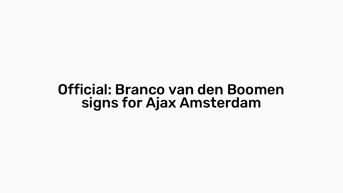 Official: Branco van den Boomen signs for Ajax Amsterdam