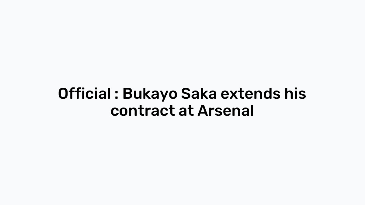 Official : Bukayo Saka extends his contract at Arsenal