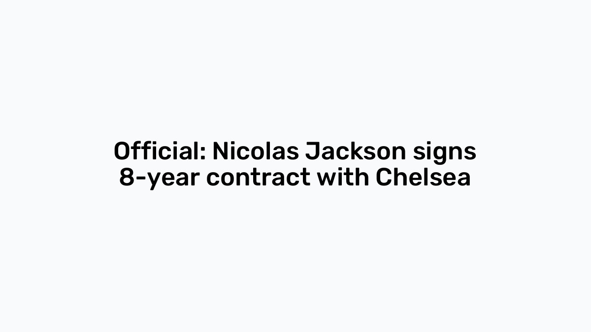 Official: Nicolas Jackson signs 8-year contract with Chelsea Official: Nicolas Jackson signs 8-year contract with Chelsea