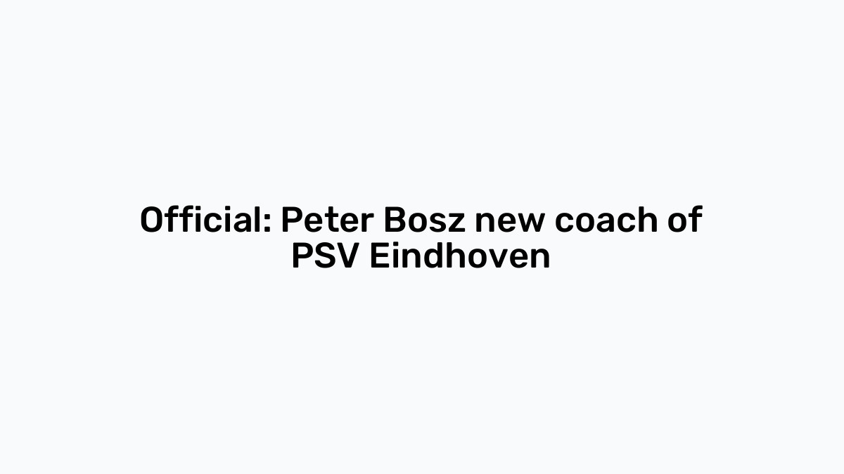 Official: Peter Bosz new coach of PSV Eindhoven Official: Peter Bosz new coach of PSV Eindhoven