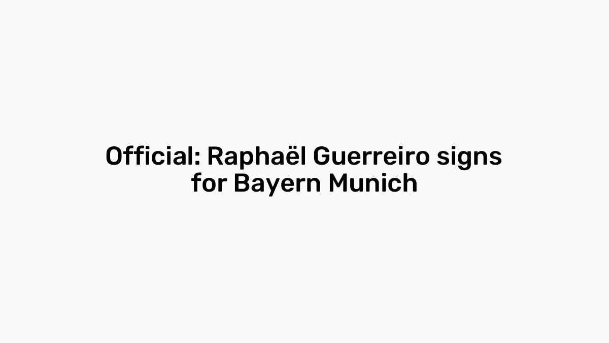 Official: Raphaël Guerreiro signs for Bayern Munich