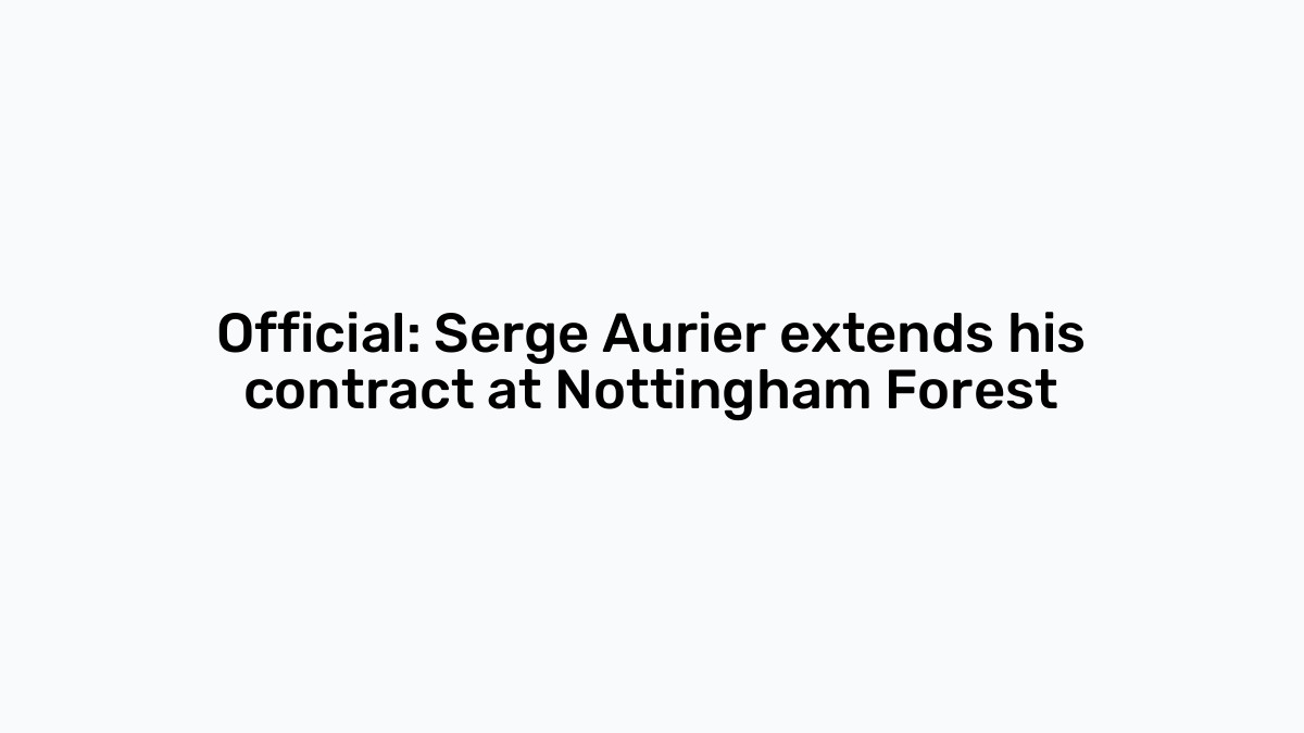 Official: Serge Aurier extends his contract at Nottingham Forest